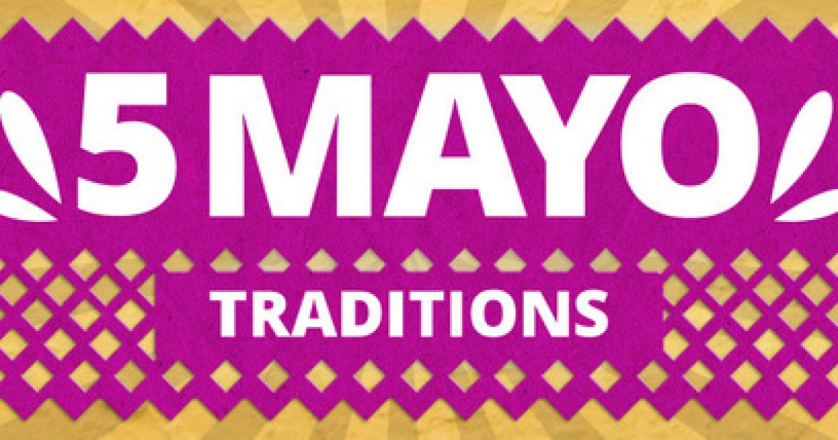 Come be part of the celebration - 5 DE MAYO TRADITIONS