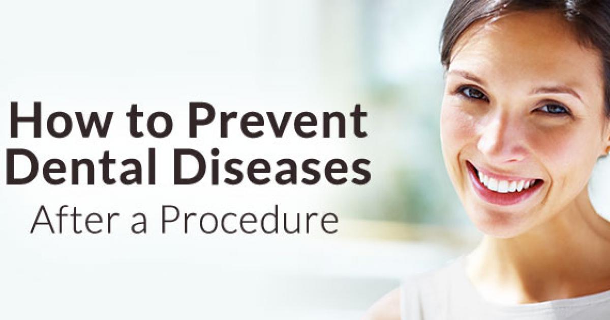 Valuable tips to Prevent Dental Diseases After a Procedure